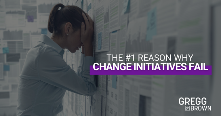 The #1 Reason Why Change Initiatives Fail - Gregg Brown