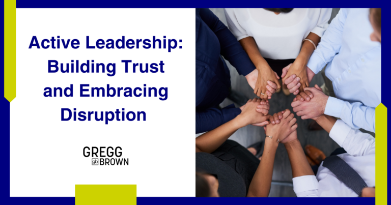 Active Leadership: Building Trust and Embracing Disruption - Gregg Brown